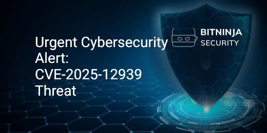 Urgent Cybersecurity Alert: CVE-2025-12939 Threat - BitNinja Security